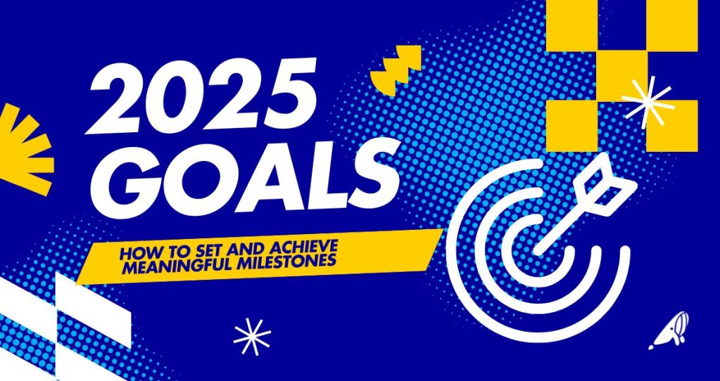 2025 Goals: How to Set and Achieve Meaningful Milestones - GoodWhale