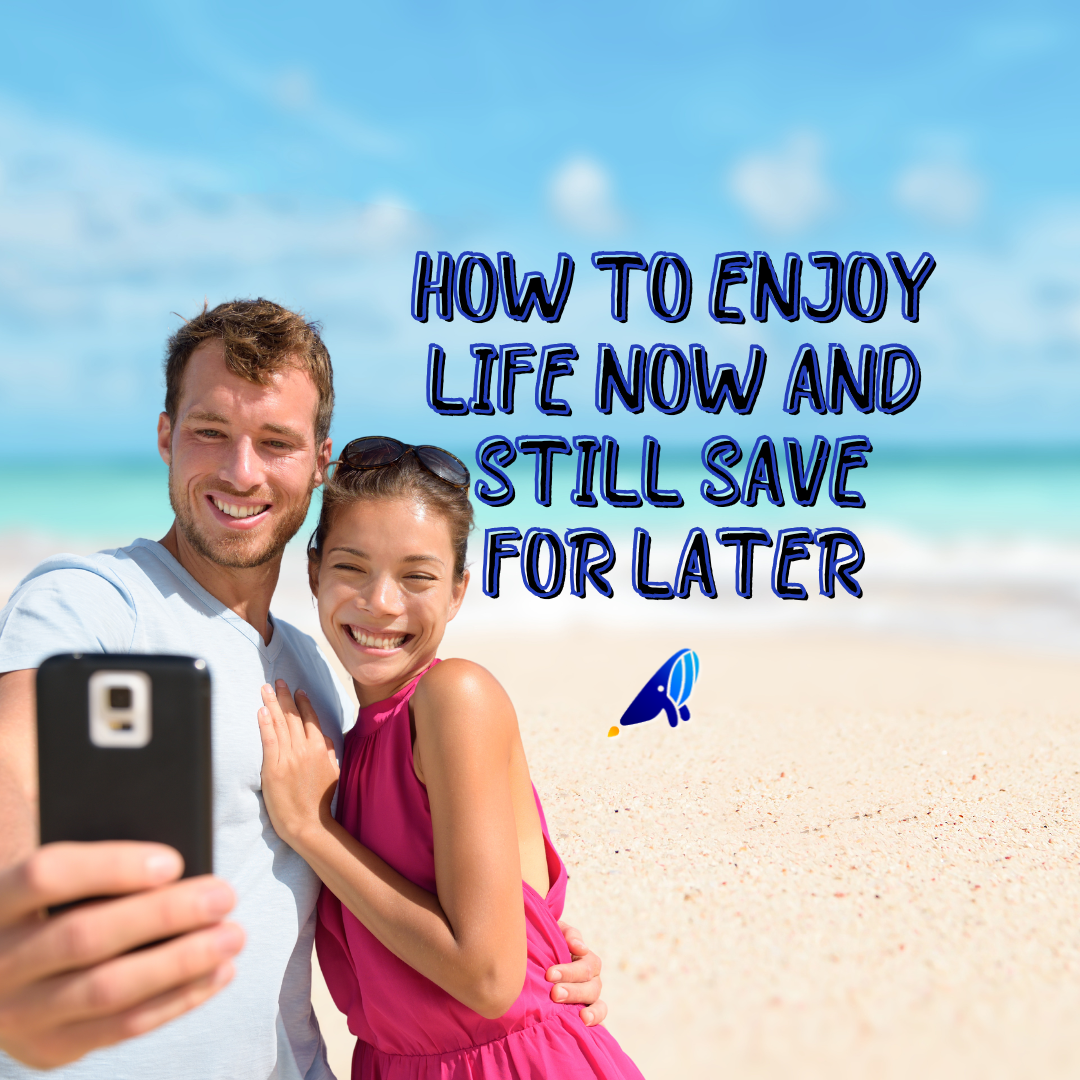 How to Enjoy Life Now and Still Save for Later - GoodWhale
